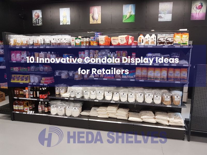 10 Innovative Gondola Display Rack Ideas for Retailers-www.hedaracking.com